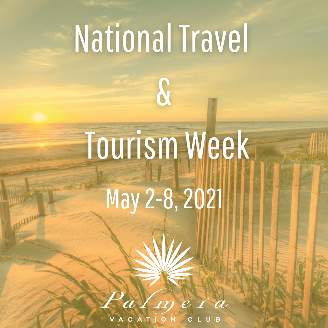 National Travel and Tourism Week: May 2nd-8th, 2021 | Palmera Vacation ...