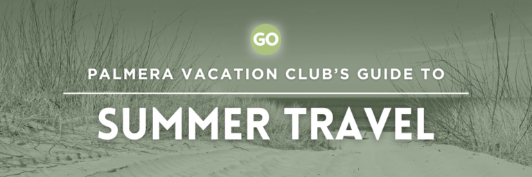 Palmera GO: Plan Legendary Summer Trips With Your Palmera Vacation Club Membership – Palmera ...